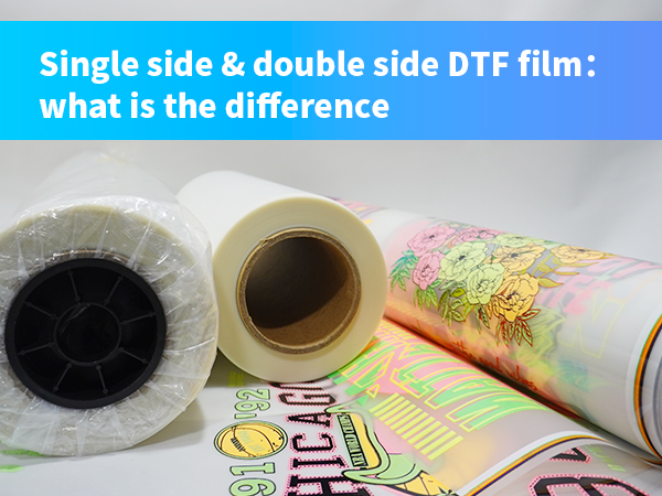 Single side & double side DTF film,what is the difference?