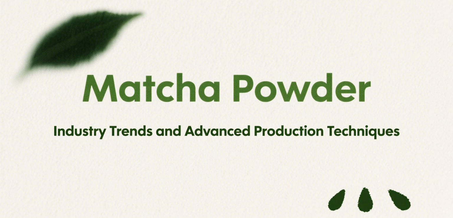 matcha powder industry trends, matcha production technology, advanced ...